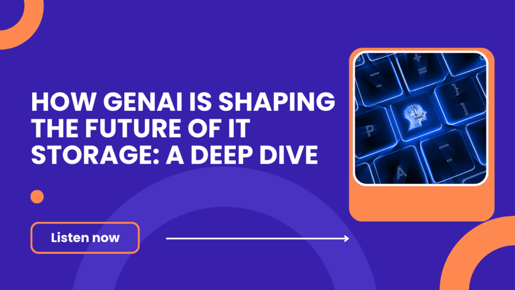 How GenAI is Shaping the Future of IT Storage: A Deep Dive - Tech Daily