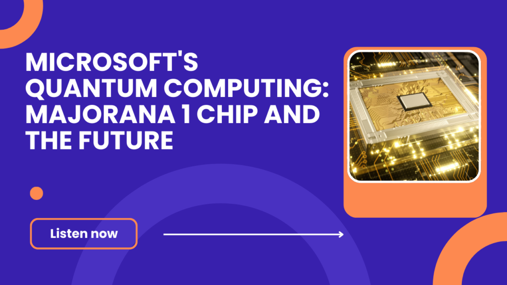 Microsoft's Quantum Computing: Majorana 1 Chip and the Future - Tech Daily