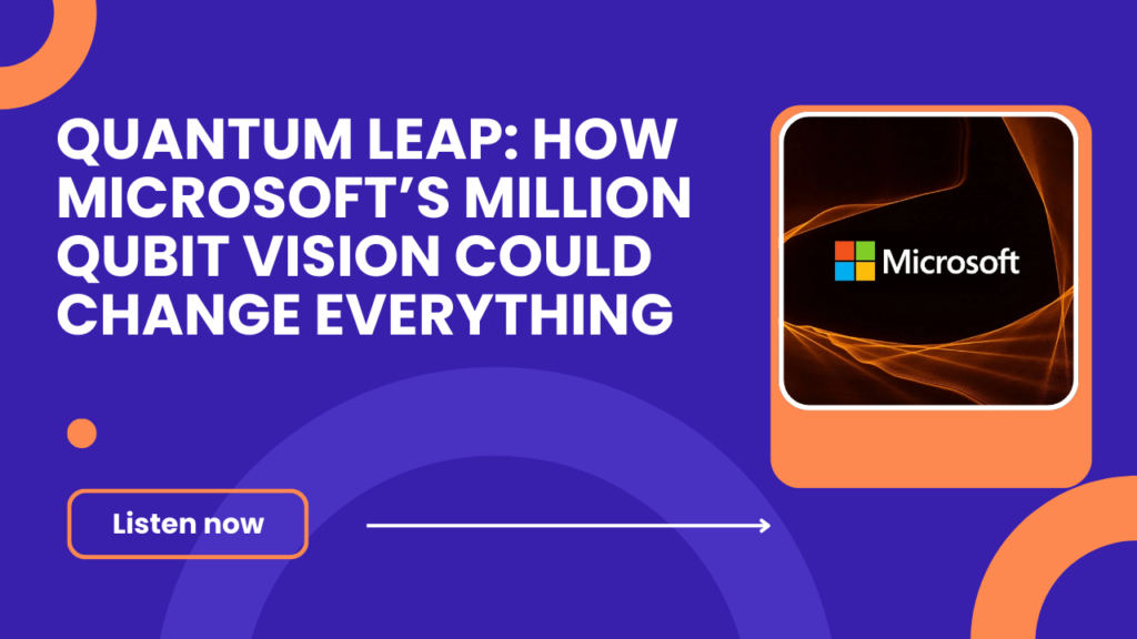 Quantum Leap: How Microsoft’s Million-Qubit Vision Could Change ...