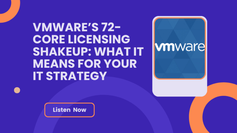 VMware’s 72-Core Licensing Shakeup: What It Means for Your IT Strategy ...