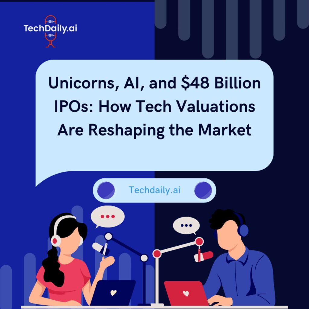 Unicorns, AI, and $48 Billion IPOs: How Tech Valuations Are Reshaping the Market - Tech Daily