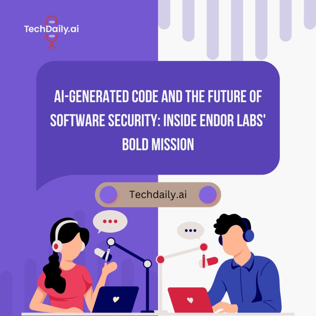 AI-Generated Code and the Future of Software Security: Inside Endor Labs' Bold Mission - Tech Daily