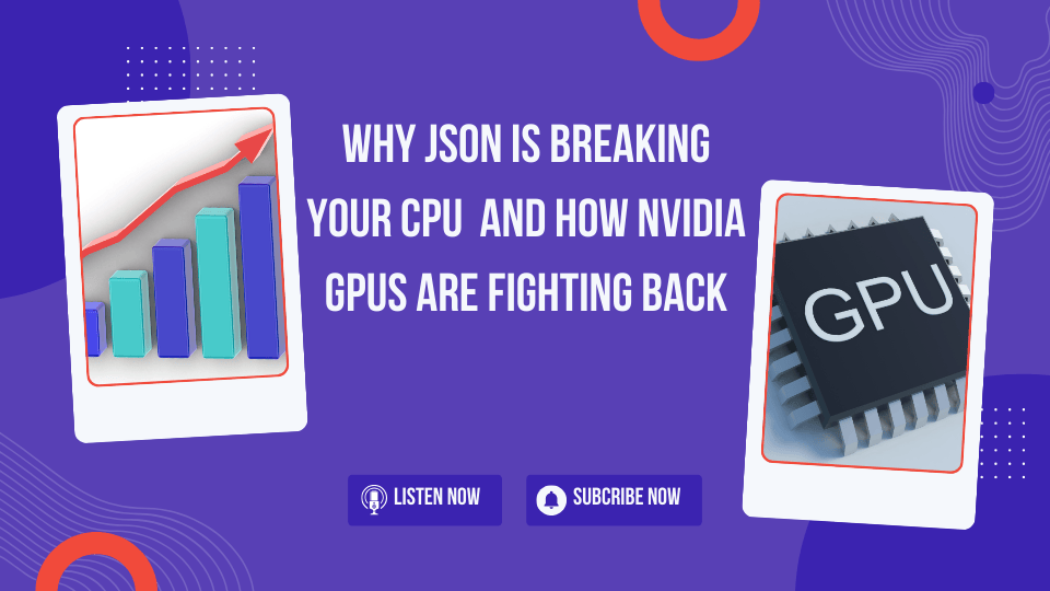 Why JSON is Breaking Your CPU And How Nvidia GPUs Are Fighting Back ...