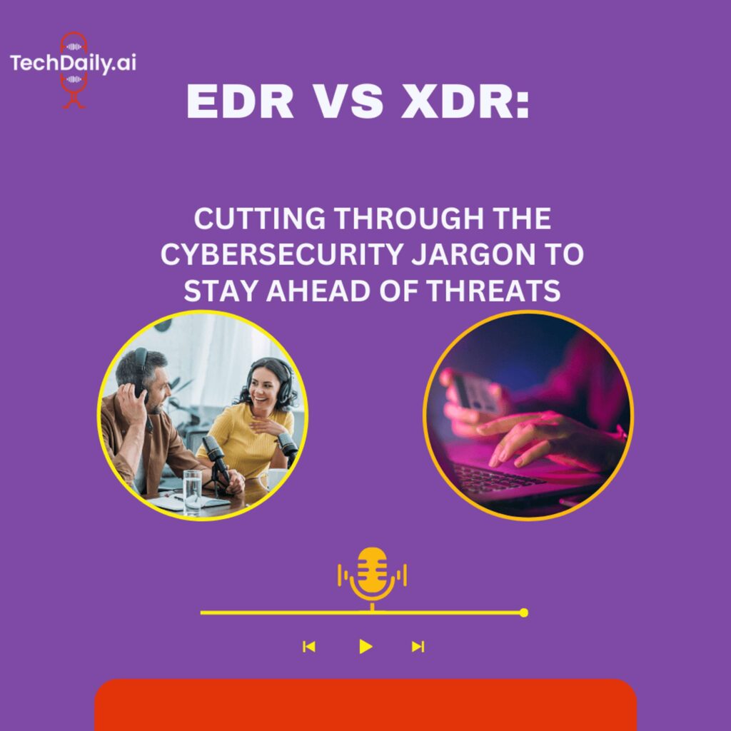 EDR vs XDR: Cutting Through the Cybersecurity Jargon to Stay Ahead of ...