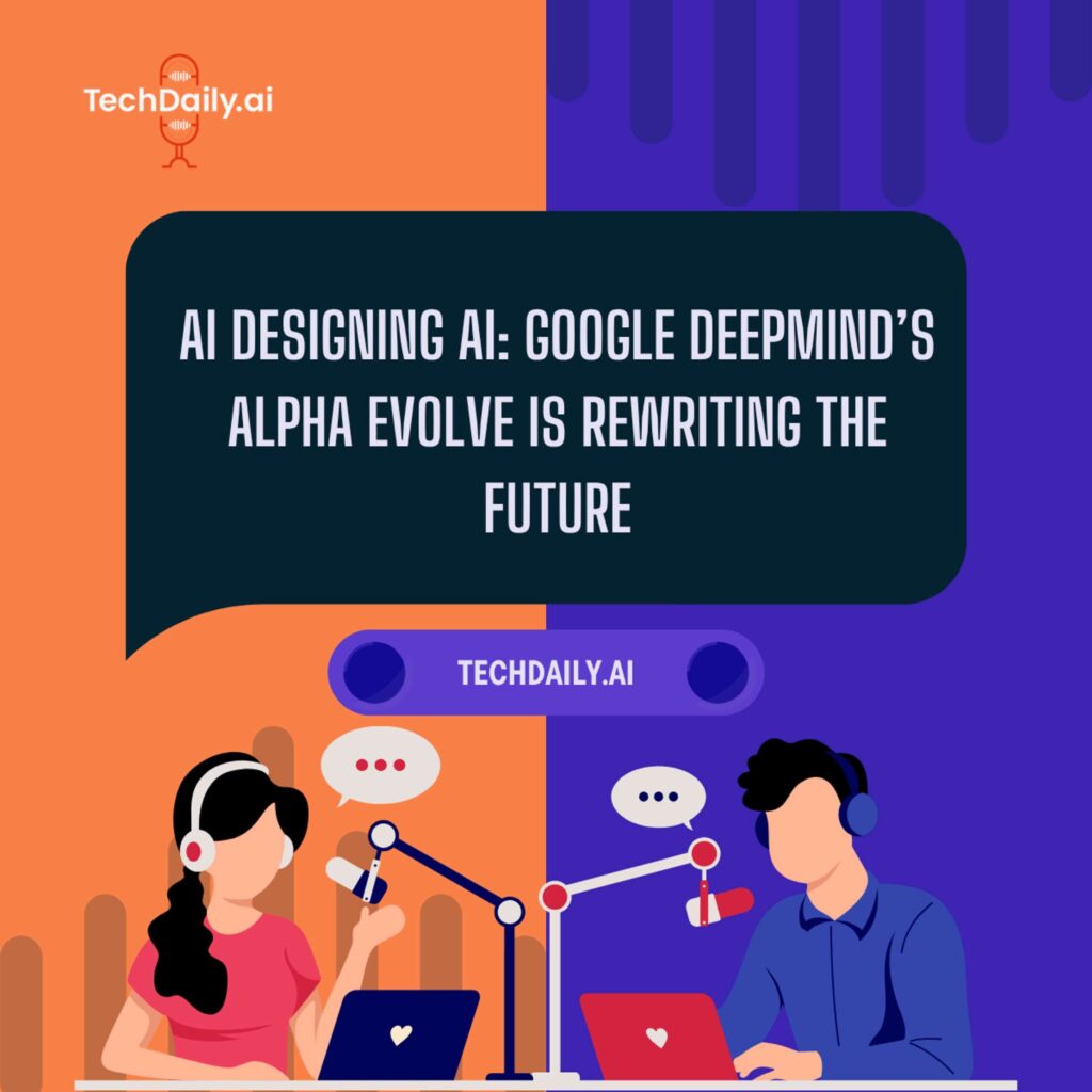 AI Designing AI: Google DeepMind’s Alpha Evolve Is Rewriting the Future ...