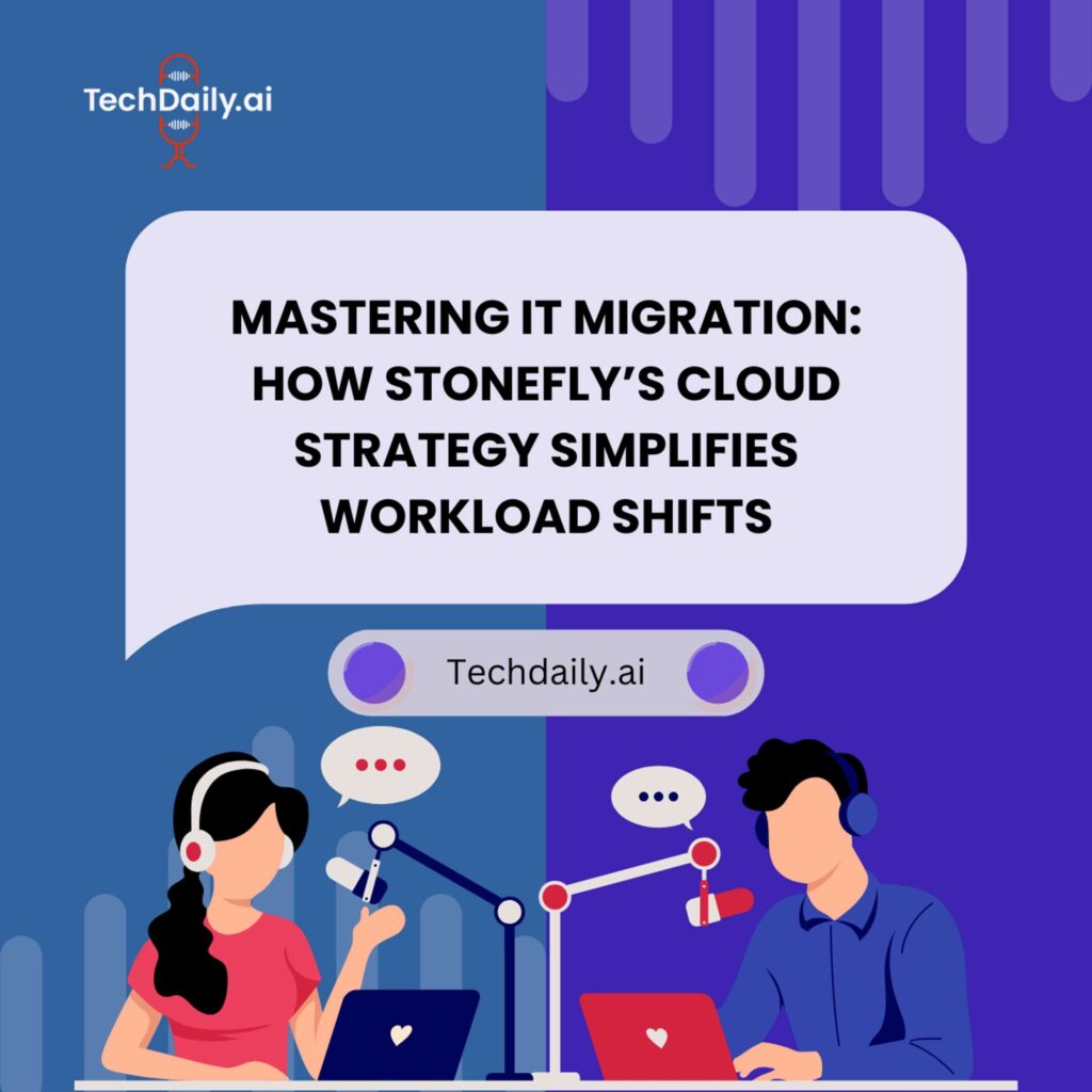 Mastering IT Migration: How StoneFly’s Cloud Strategy Simplifies Workload Shifts - Tech Daily