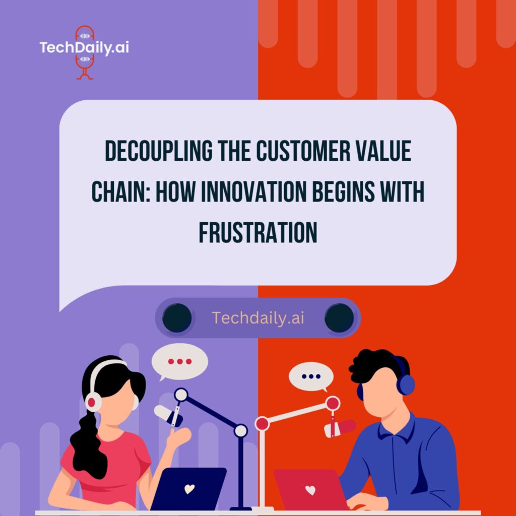 Decoupling the Customer Value Chain: How Innovation Begins with ...
