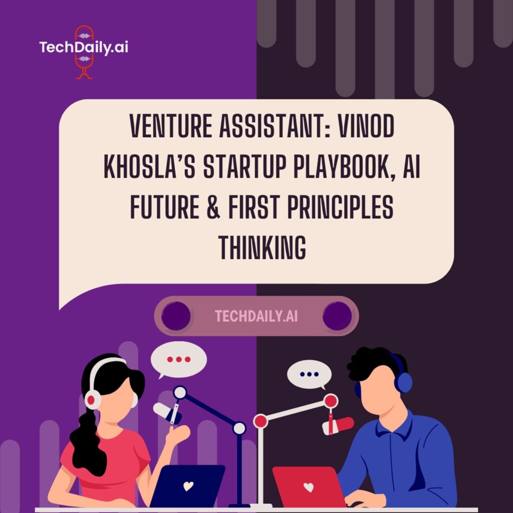 Venture Assistant: Vinod Khosla’s Startup Playbook, AI Future & First Principles Thinking - Tech ...