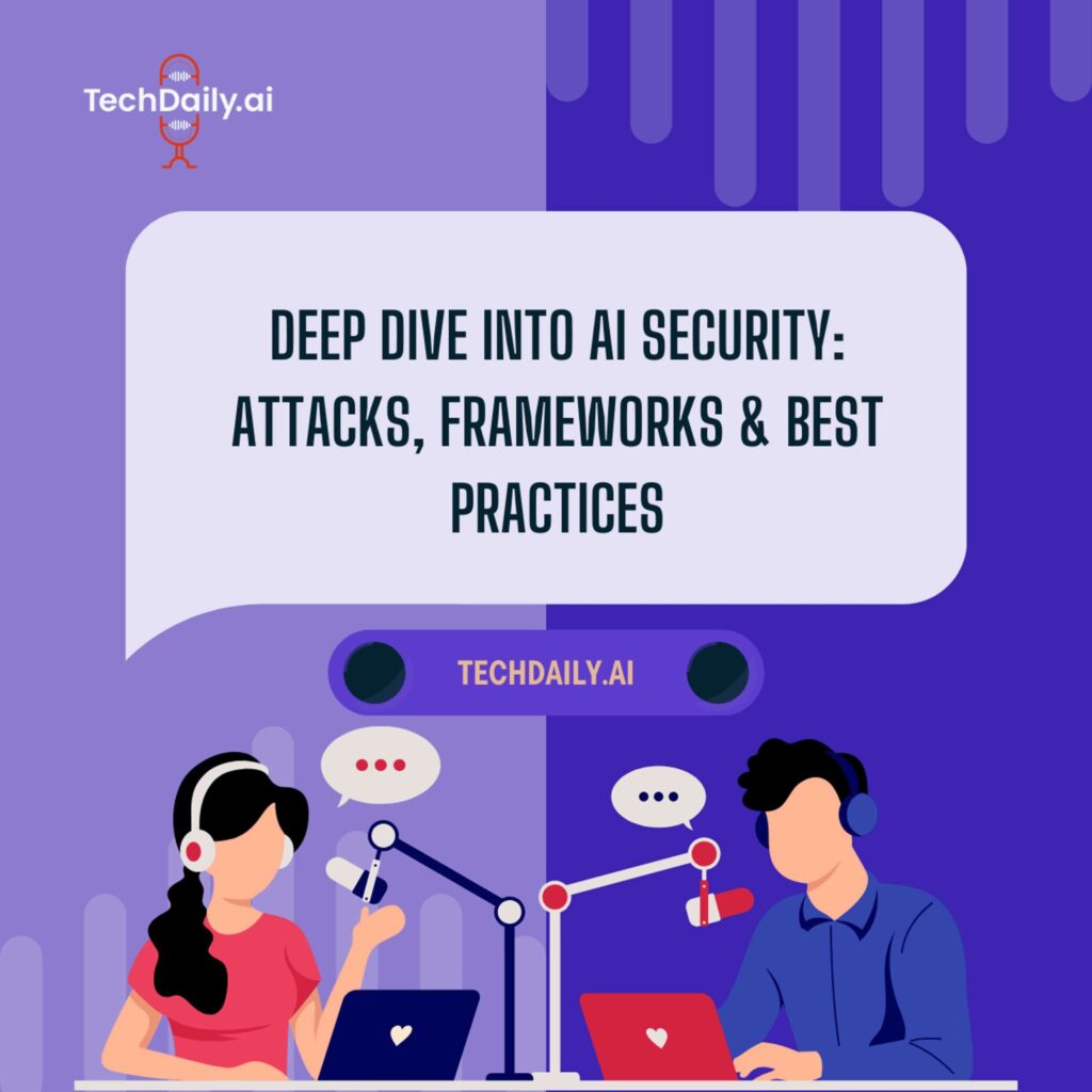 Deep Dive into AI Security: Attacks, Frameworks & Best Practices - Tech Daily