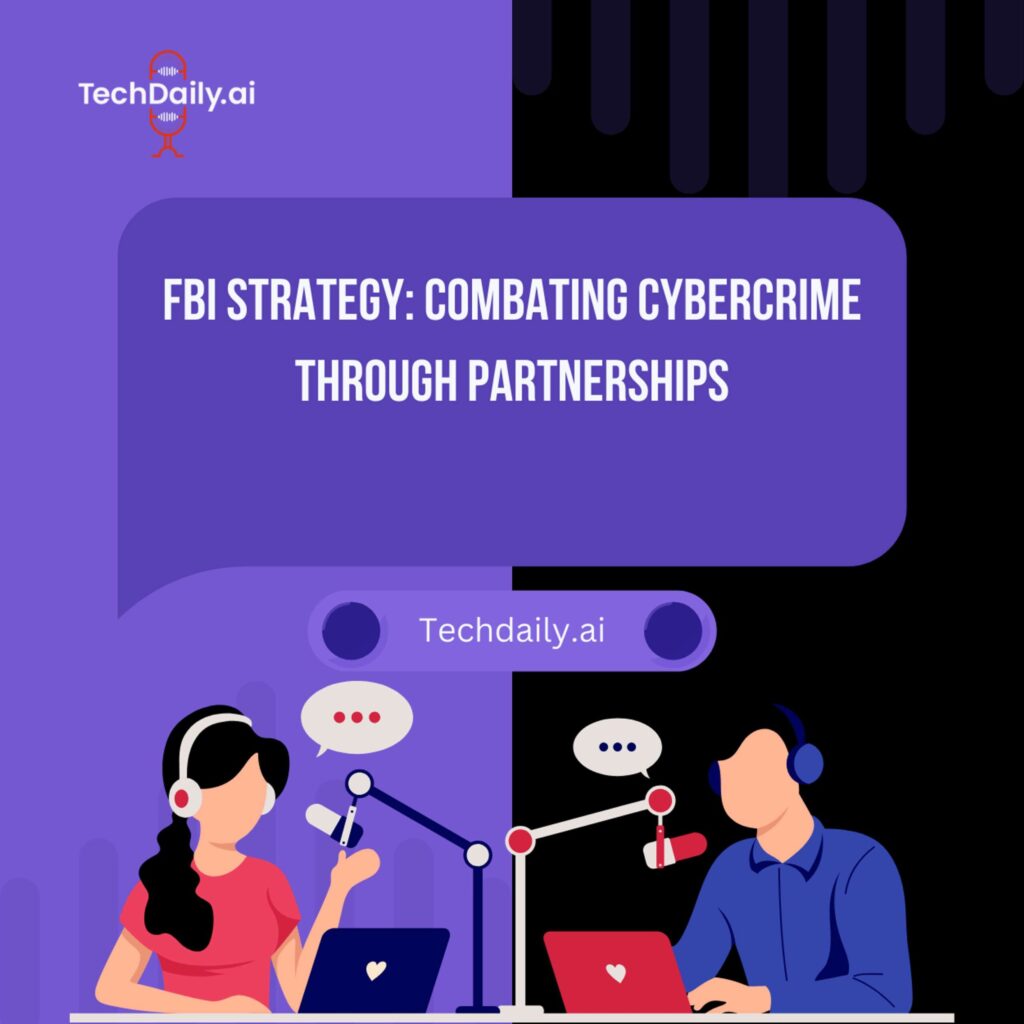 FBI Strategy: Combating Cybercrime Through Partnerships - Tech Daily