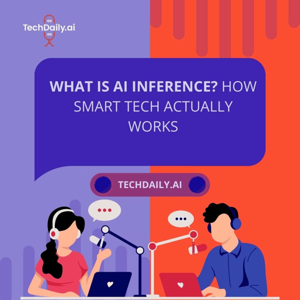 What Is AI Inference? How Smart Tech Actually Works - Tech Daily