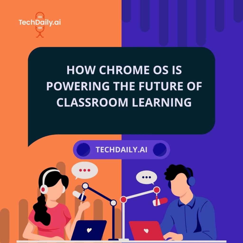 How Chrome OS Is Powering the Future of Classroom Learning - TechDaily.ai